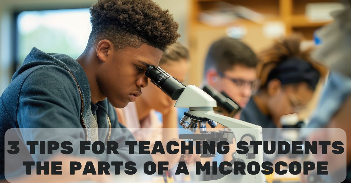 3 Easy Tips For Teaching Students The Parts Of A Microscope - Mark Coziahr