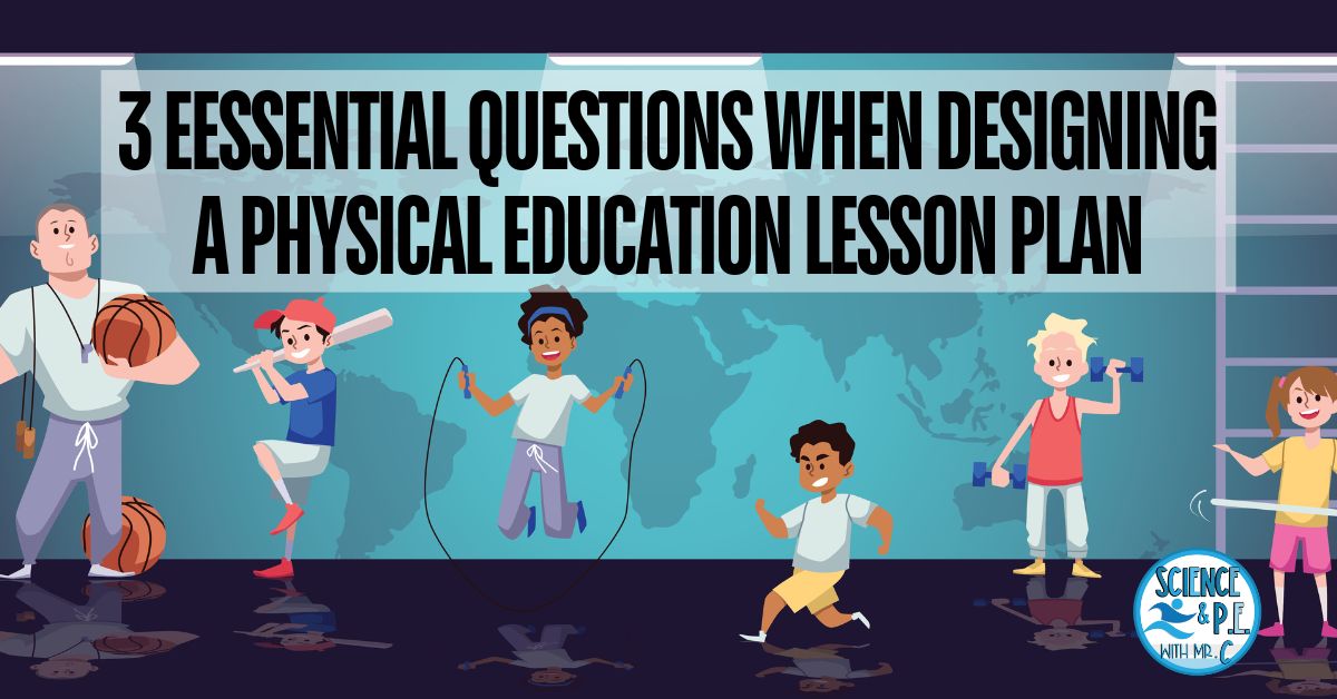 3 Essential Questions When Designing A Phys Ed Lesson Plan - Mark Coziahr
